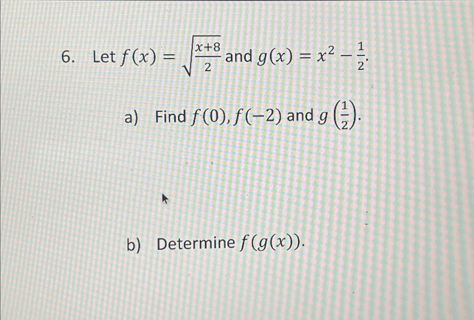 Solved Let f(x)=x+822 ﻿and g(x)=x2-12.a) ﻿Find f(0),f(-2) | Chegg.com