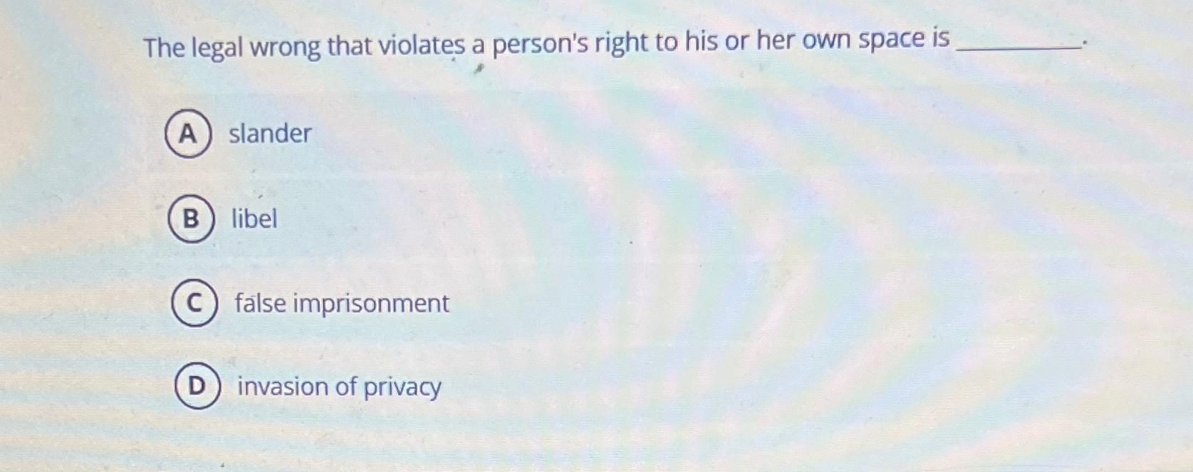 Solved The legal wrong that violates a person's right to his | Chegg.com