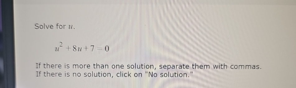 Solved Solve for u.u2+8u+7=0If there is more than one | Chegg.com