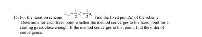 Solved 15. For the iteration scheme xn+1=21xn2+21xn Find the | Chegg.com