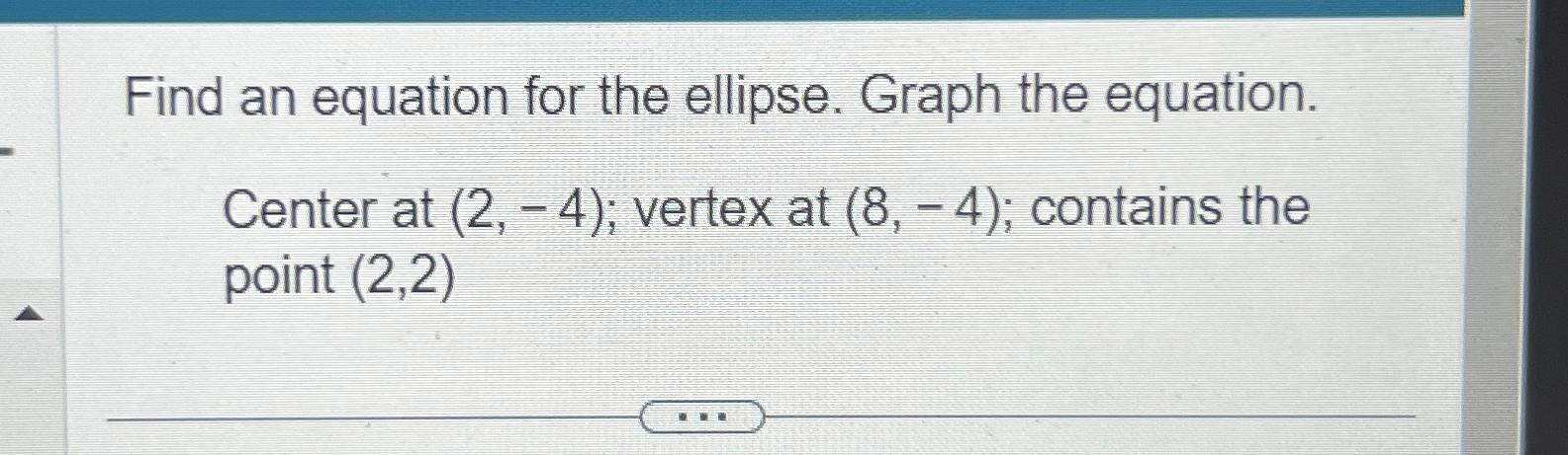 Solved Find an equation for the ellipse. Graph the | Chegg.com