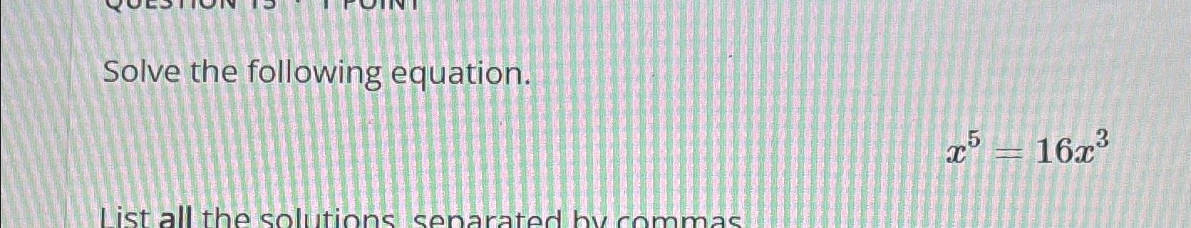 Solved Solve the following equation.x5=16x3 | Chegg.com