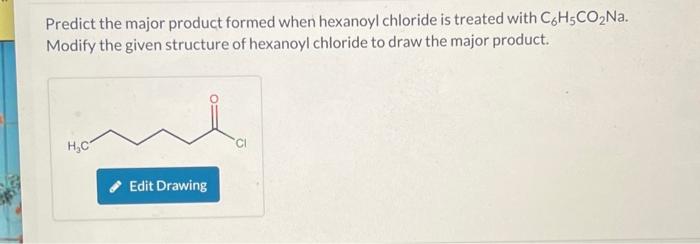 Solved Predict the major product formed when hexanoyl | Chegg.com
