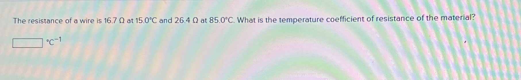 Solved The resistance of a wire is 16.7Ω ﻿at 15.0°C ﻿and | Chegg.com