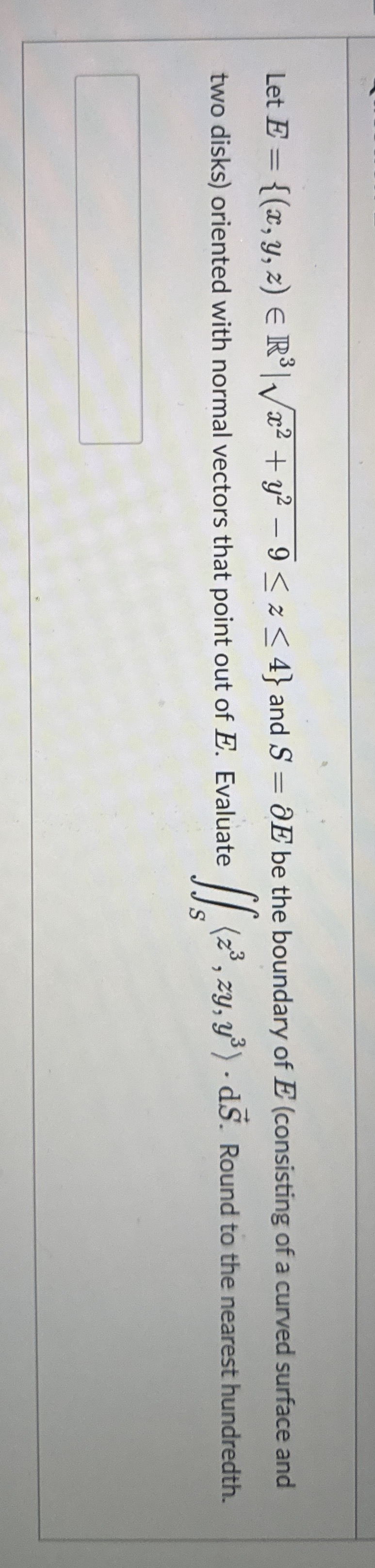 Solved Let E={(x,y,z)inR3|x2+y2-92≤z≤4} ﻿and S=delE be the | Chegg.com