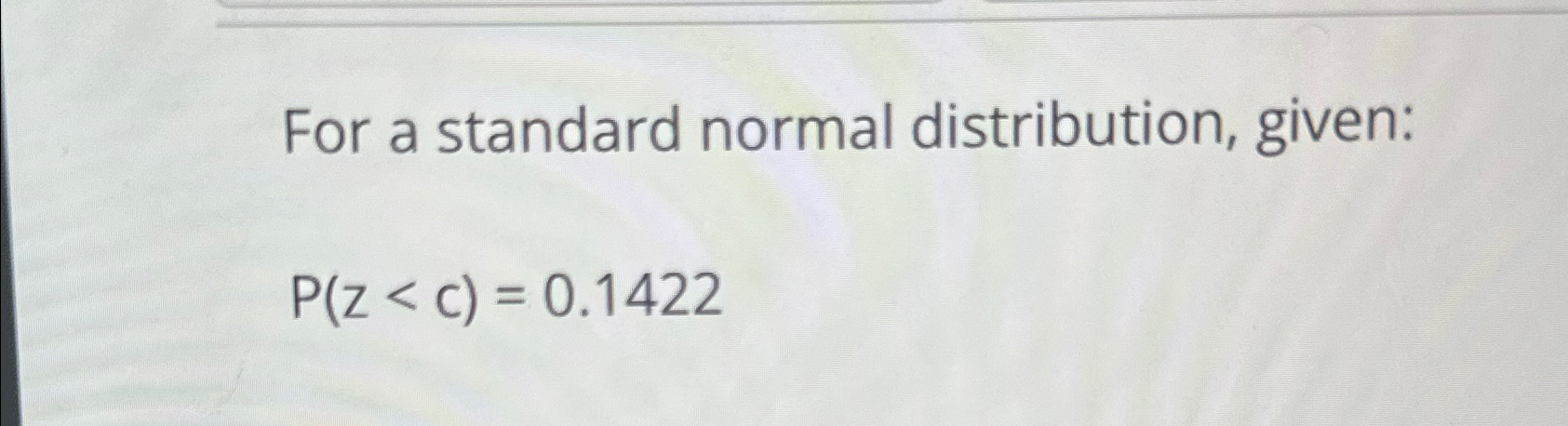 Solved For a standard normal distribution, given: | Chegg.com