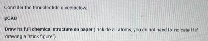 Solved Consider the trinucleotide given below: pCAU Draw its | Chegg.com
