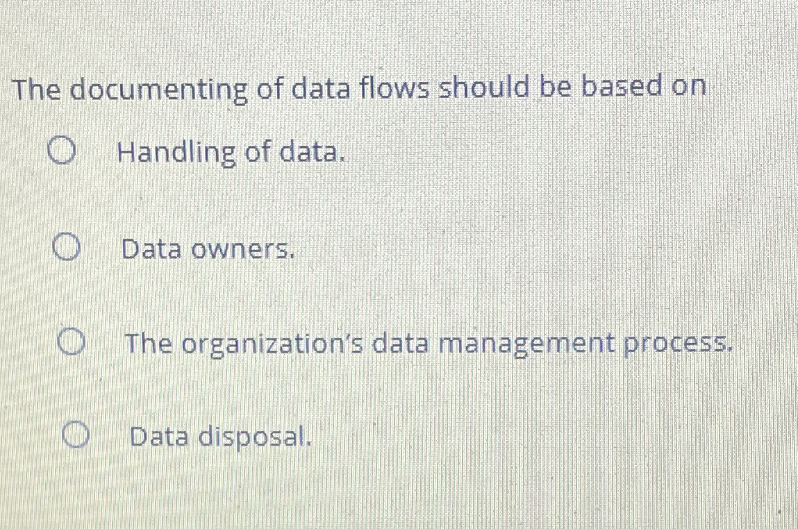 Solved The documenting of data flows should be based | Chegg.com