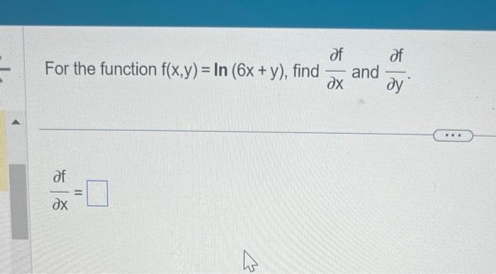 Solved For the function f(x,y)=ln(6x+y), find ∂x∂f and ∂y∂f. | Chegg.com