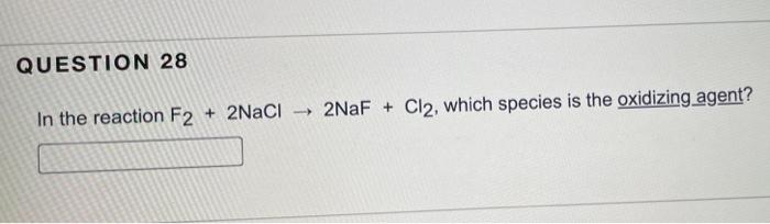 Solved QUESTION 28 In the reaction F2 + 2NaCl 2NaF + Cl2, | Chegg.com