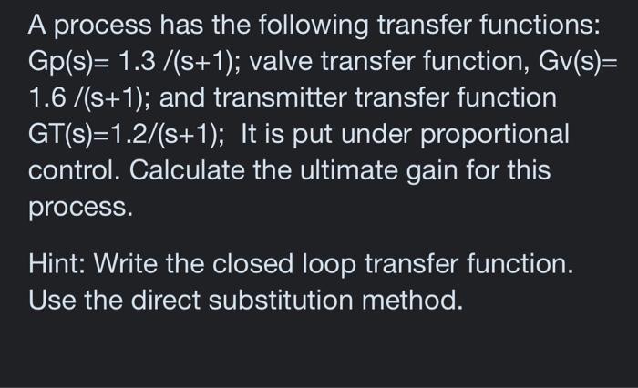 Solved A process has the following transfer functions: | Chegg.com