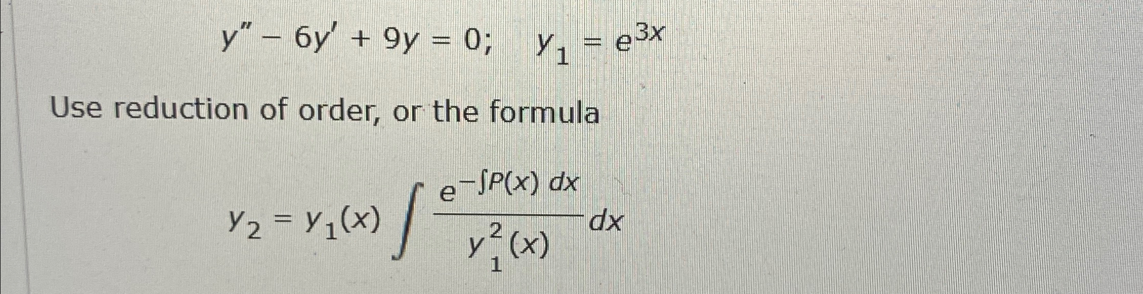 Solved y''-6y'+9y=0;,y1=e3xUse reduction of order, or the | Chegg.com
