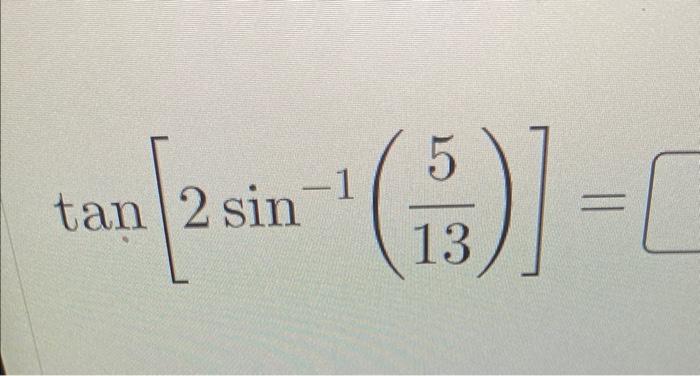 Solved tan[2sin−1(135)]= | Chegg.com