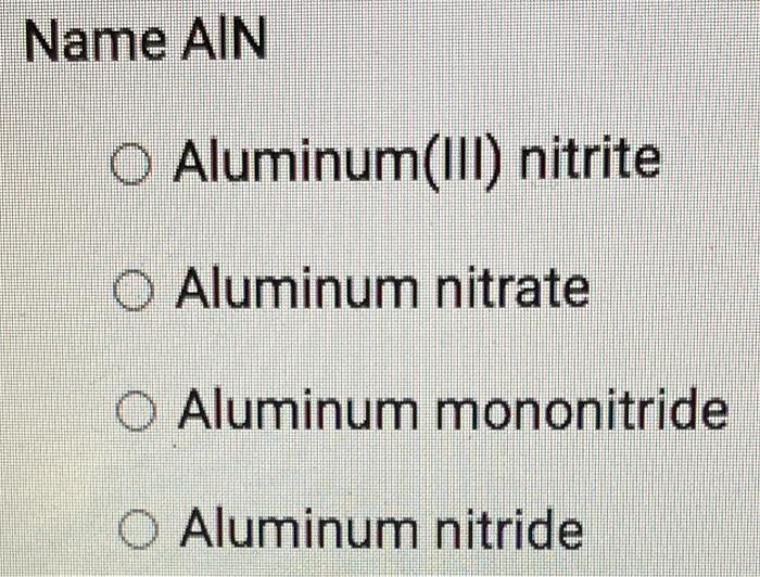 Solved Name AIN O Aluminum(III) nitrite O Aluminum nitrate O | Chegg.com