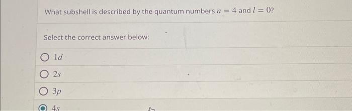 Solved What subshell is described by the quantum numbers n = | Chegg.com