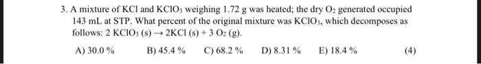 Solved 3. A mixture of KCl and KClO3 weighing 1.72 g was | Chegg.com