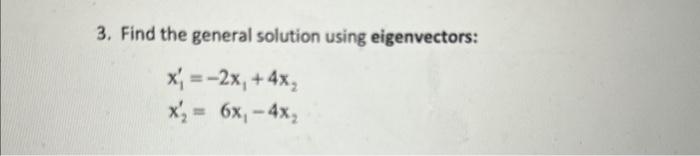 Solved 3. Find the general solution using eigenvectors: | Chegg.com