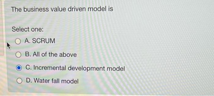 Solved The business value driven model is Select one: A. | Chegg.com
