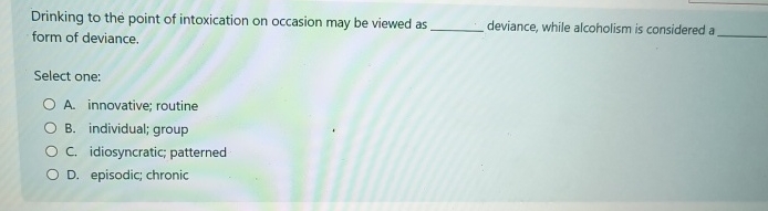 Solved Drinking to the point of intoxication on occasion may | Chegg.com