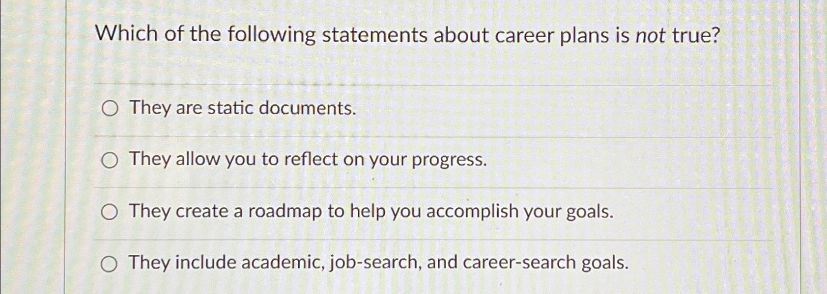 Solved Which of the following statements about career plans | Chegg.com
