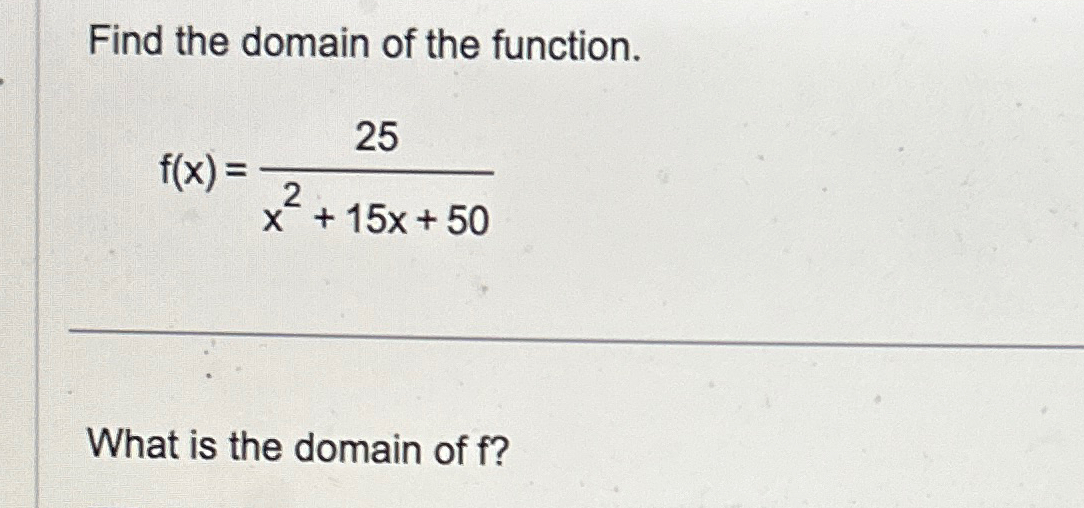 Solved Find the domain of the function.f(x)=25x2+15x+50What | Chegg.com