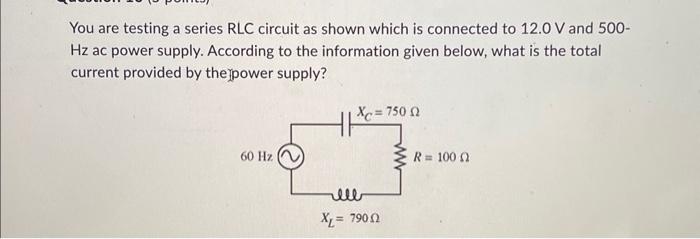 Solved You are testing a series RLC circuit as shown which | Chegg.com