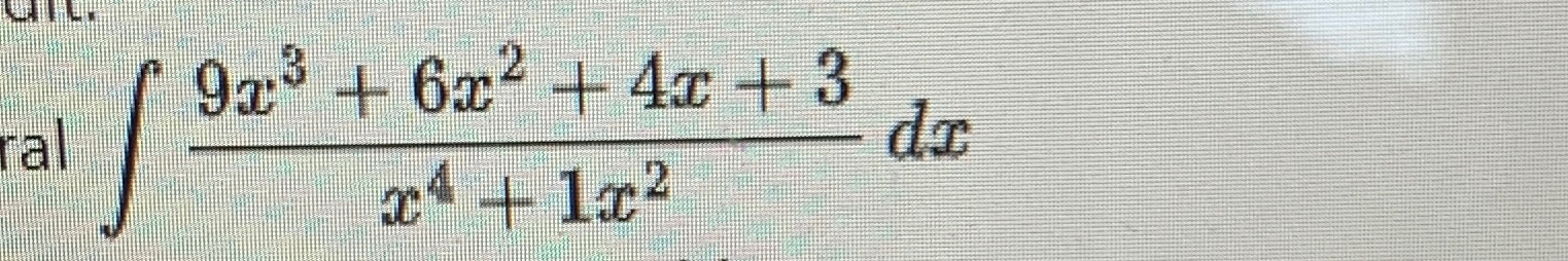 Solved ∫﻿﻿9x3+6x2+4x+3x4+1x2dx | Chegg.com