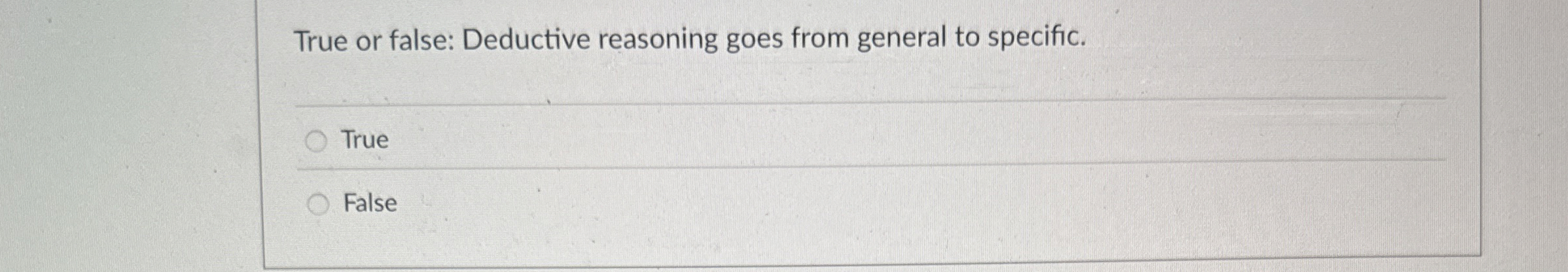 Solved True or false: Deductive reasoning goes from general | Chegg.com