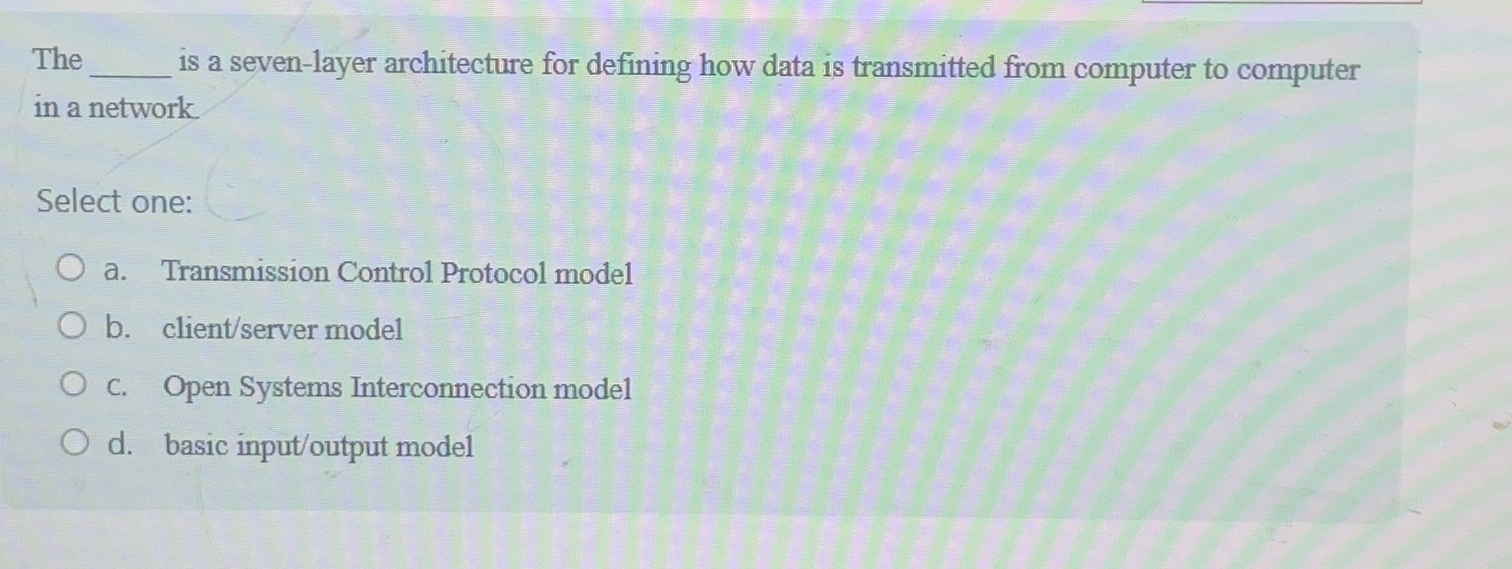 Solved The is a seven-layer architecture for defining how | Chegg.com