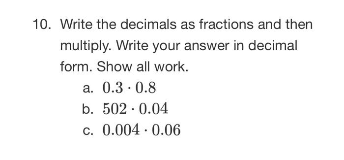 Solved 10. Write the decimals as fractions and then | Chegg.com