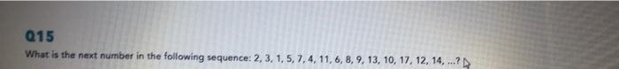 Solved Q15 What is the next number in the following | Chegg.com