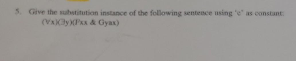 5. Give the substitution instance of the following | Chegg.com