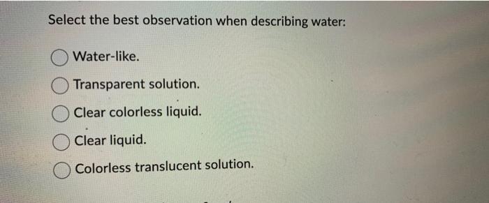 Solved Select the best observation when describing water: | Chegg.com