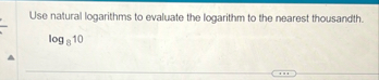 Solved Use natural logarithms to evaluate the logarithm to | Chegg.com