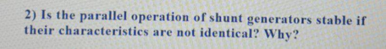 Solved 2) Is the parallel operation of shunt generators | Chegg.com