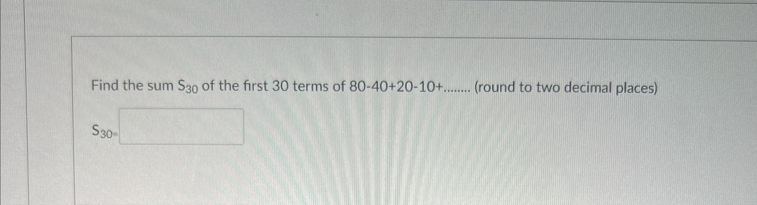 Solved Find the sum S30 ﻿of the first 30 ﻿terms of | Chegg.com