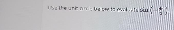 Solved Use the unit circle below to evaluate sin(-4π3). | Chegg.com