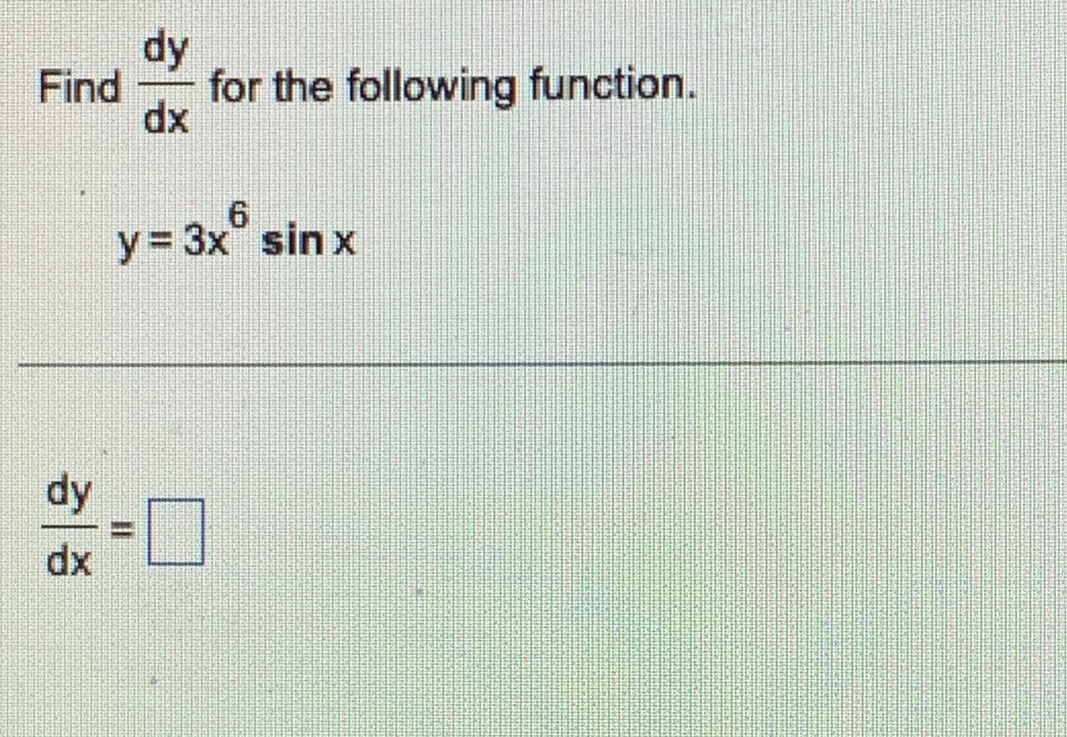 Solved Find dydx ﻿for the following function.y=3x6sinxdydx= | Chegg.com