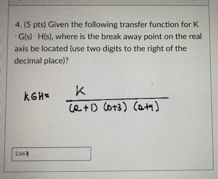 Solved 4. (5 pts) Given the following transfer function for | Chegg.com