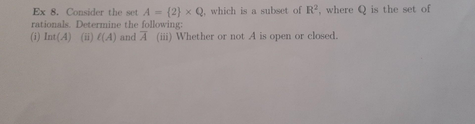 Solved Ex 8. Consider the set A={2}×Q, which is a subset of | Chegg.com