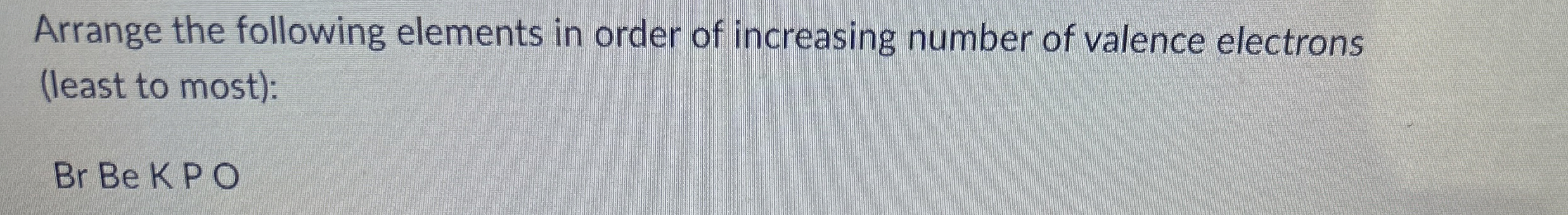 Solved Arrange the following elements in order of increasing | Chegg.com