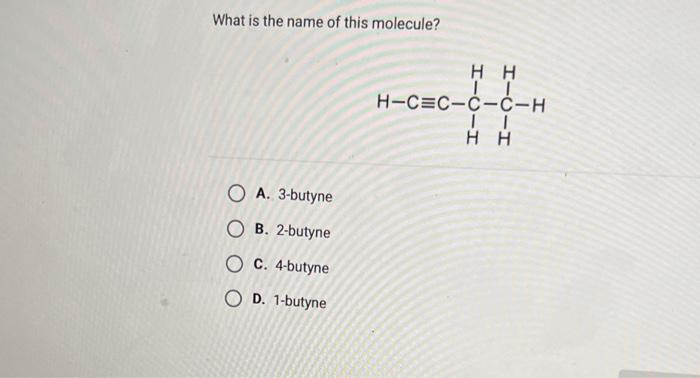 Solved What is the name of this molecule? A. 3-butyne B. | Chegg.com