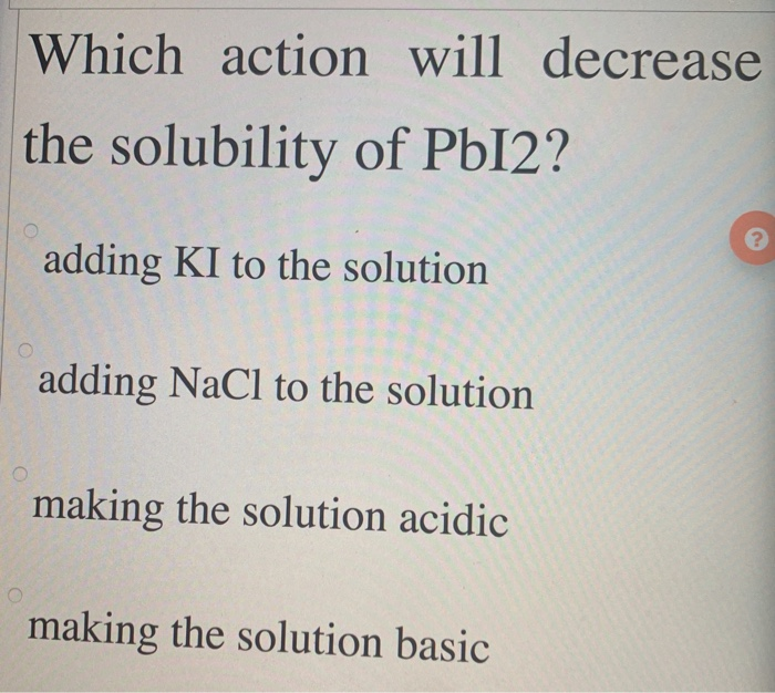 Solved Which action will decrease the solubility of Pb12? | Chegg.com