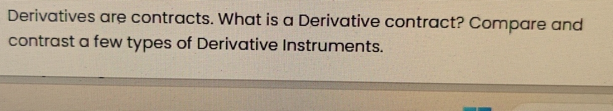 Solved Derivatives are contracts. What is a Derivative | Chegg.com