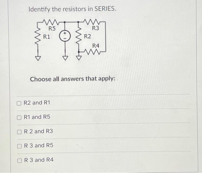 Solved Identify the resistors in SERIES. Choose all answers | Chegg.com