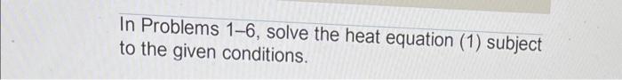 Solved In Problems 1-6, solve the heat equation (1) subject | Chegg.com