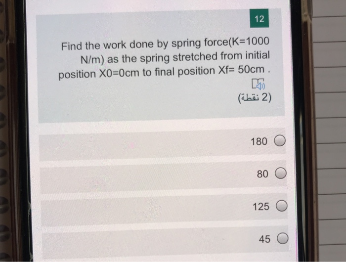 Solved 12 Find the work done by spring force(K=1000 N/m) as | Chegg.com