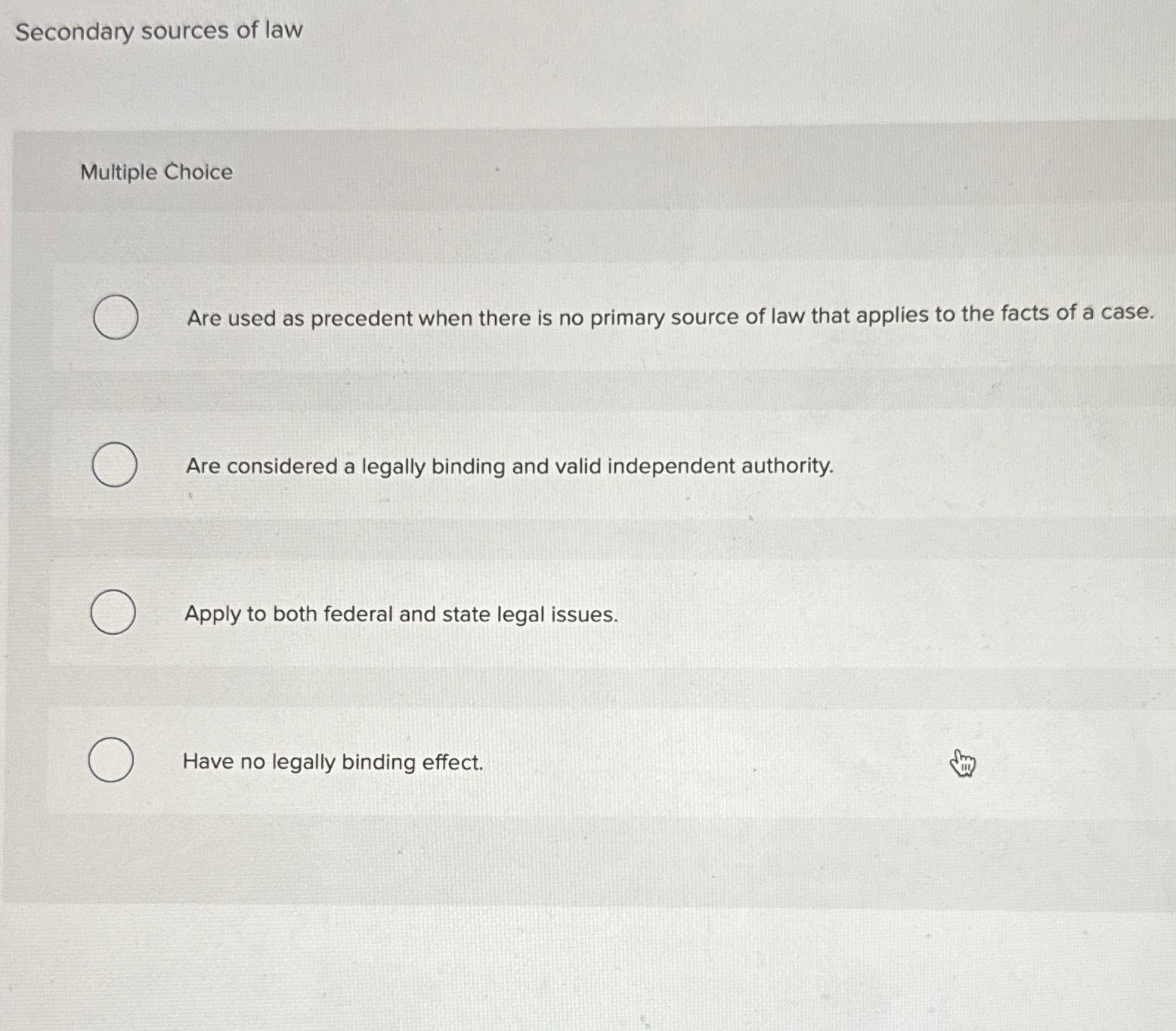 Solved Secondary sources of lawMultiple ChoiceAre used as | Chegg.com