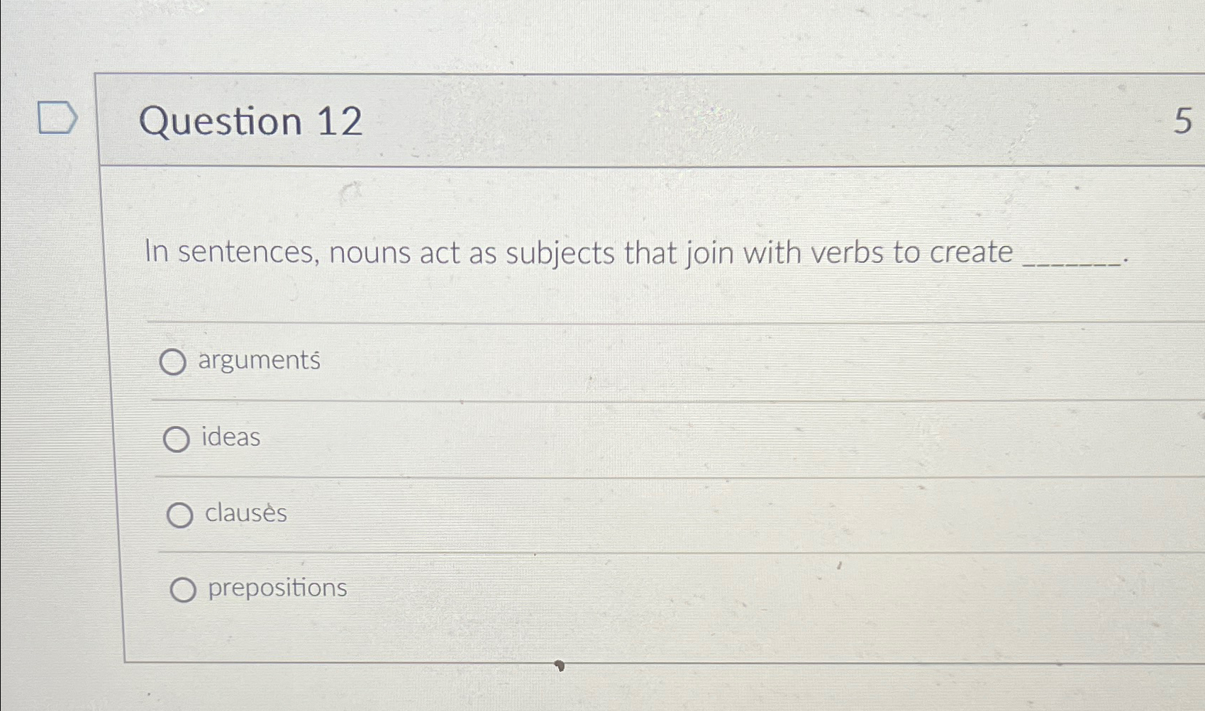 Solved Question 125In sentences, nouns act as subjects that | Chegg.com