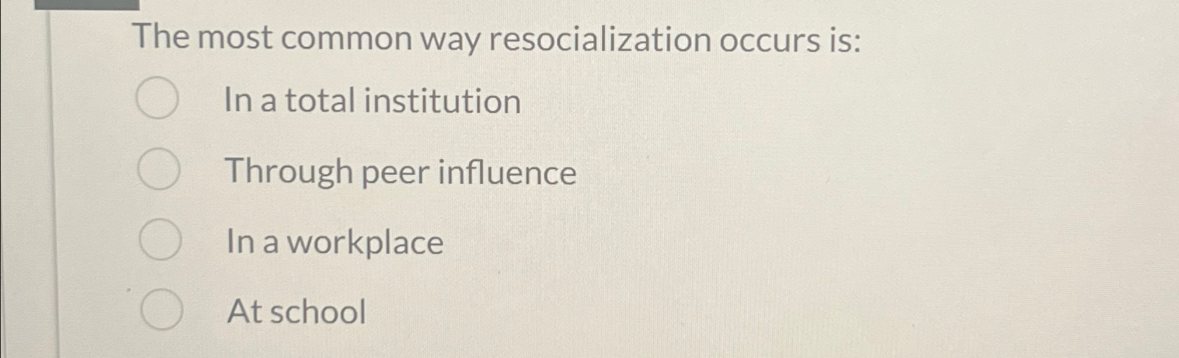 Solved The most common way resocialization occurs is:In a | Chegg.com